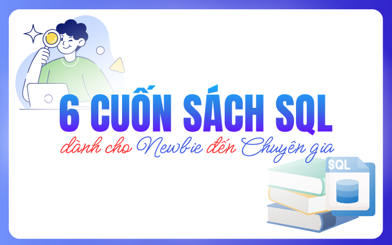 6 Cuốn Sách SQL - Từ Nhập Môn Newbie Đến Tối Ưu Hiệu Năng Cho Chuyên ...